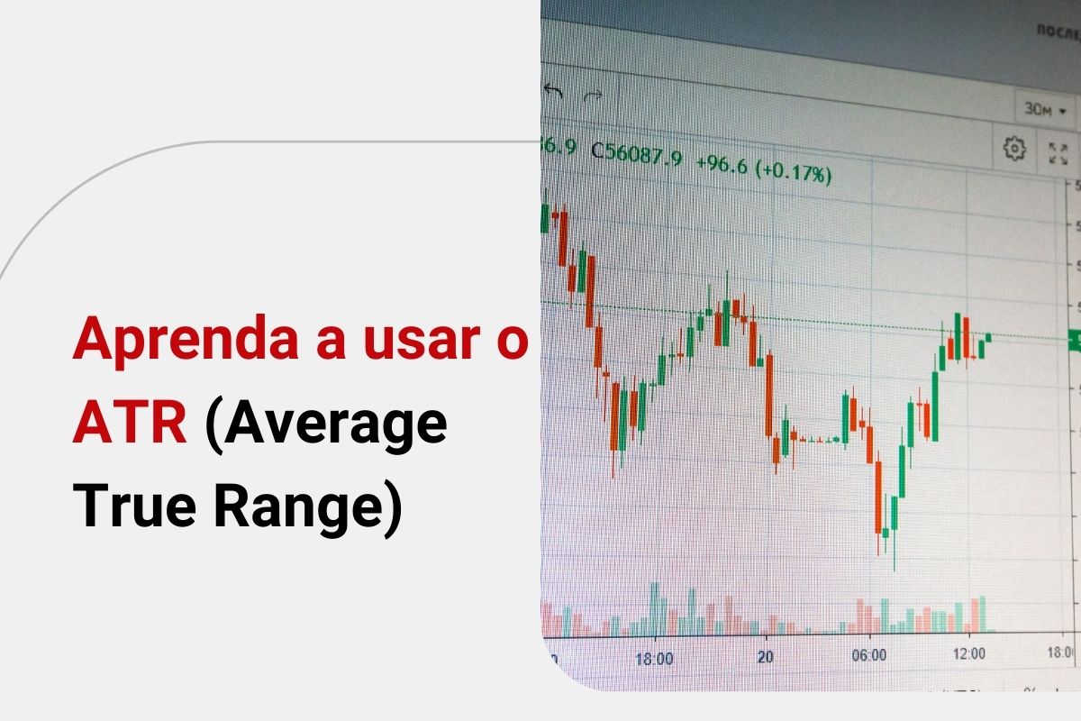 ATR (Average True Range): como medir a volatilidade do mercado