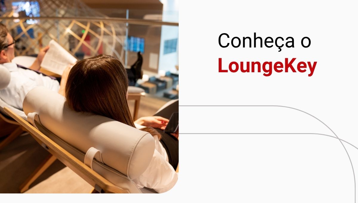 LoungeKey: descubra como acessar e faça viagens mais tranquilas
