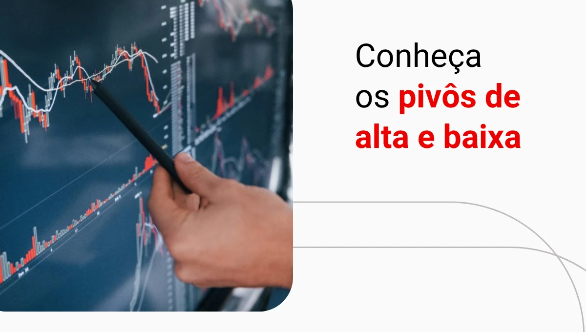 Pivôs de alta e baixa: como usar na Análise Técnica?