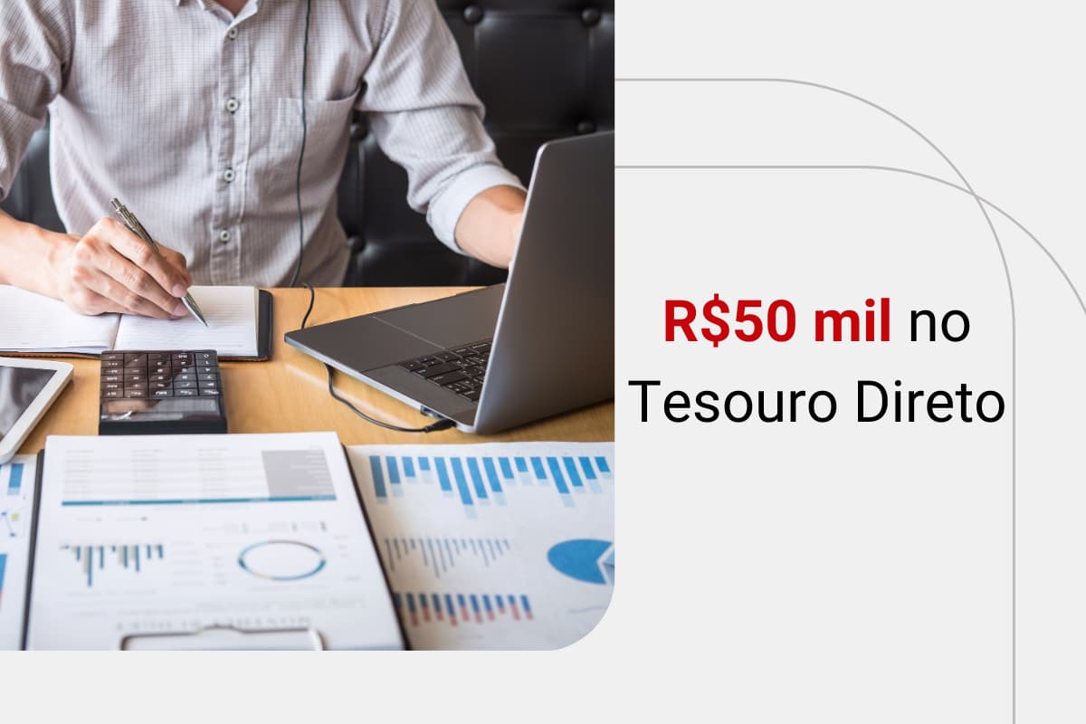 Quanto rende R$50 mil no Tesouro Direto?