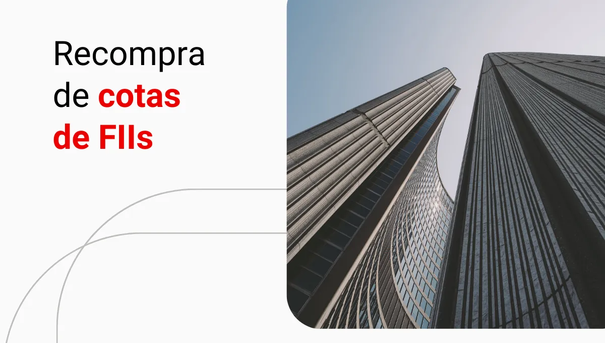 Recompra de cotas de FIIs: entenda como acontece